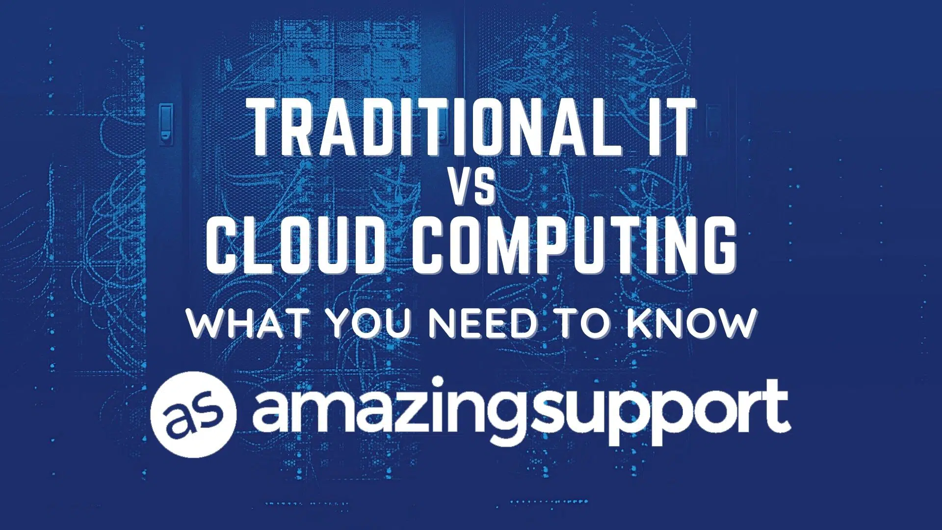 Traditional IT vs Cloud Computing: What You Need to Know